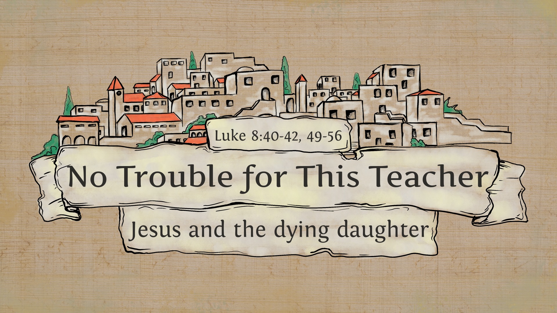 "No Trouble for This Teacher" - Luke 8:40-56 - New Vision Fellowship